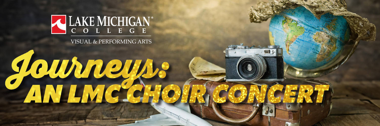 Journeys: An LMC Choir Concert - Lake Michigan College Mendel Center